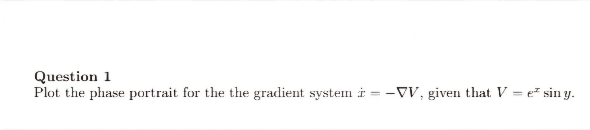 Solved Question 1Plot the phase portrait for the the | Chegg.com