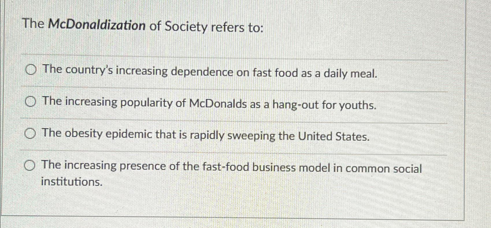 Solved The McDonaldization of Society refers to:The | Chegg.com