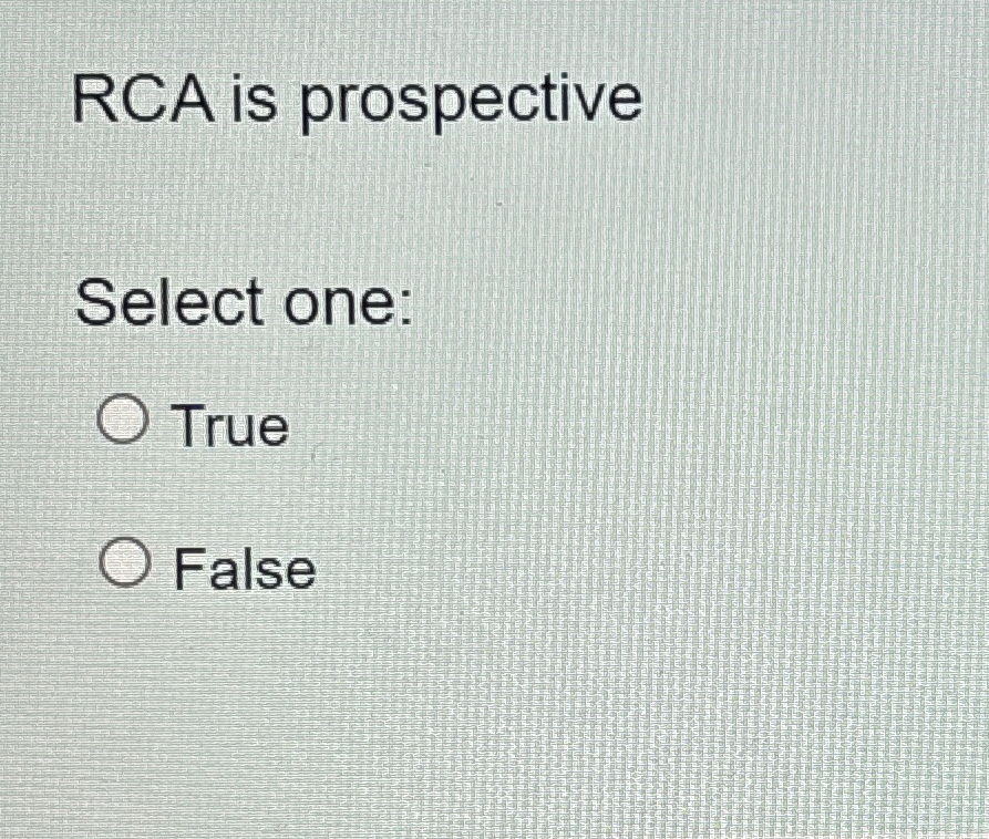 Solved RCA is prospectiveSelect one:TrueFalse | Chegg.com
