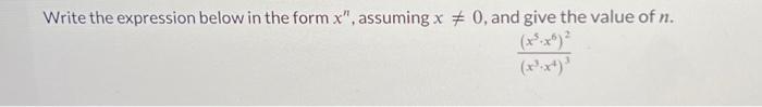 Solved Write the expression below in the form xn, assuming | Chegg.com