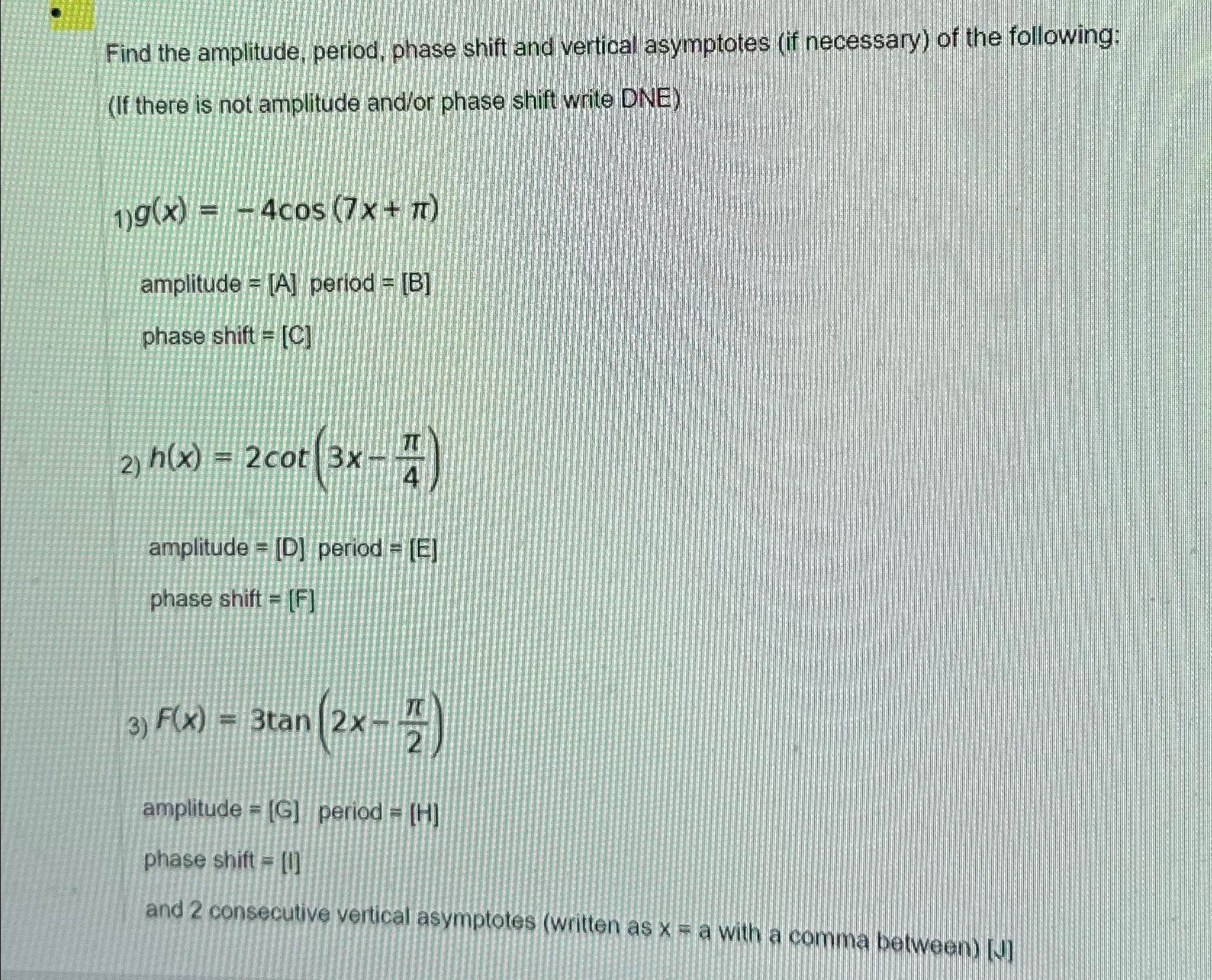 Solved Find the amplitude, period, phase shift and vertical | Chegg.com