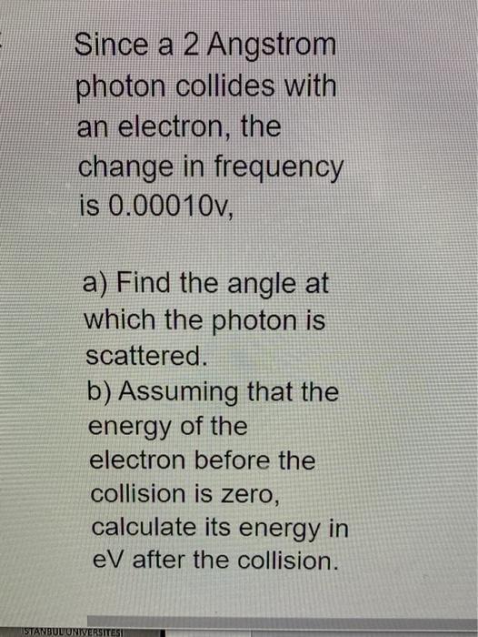 Solved Since a 2 Angstrom photon collides with an electron, | Chegg.com