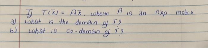 Solved If T(xˉ)=Axˉ, where A is an nxp matrix a) what is the | Chegg.com