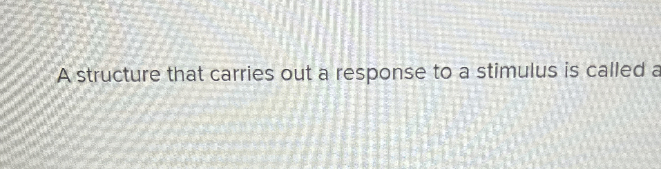 Solved A structure that carries out a response to a stimulus | Chegg.com