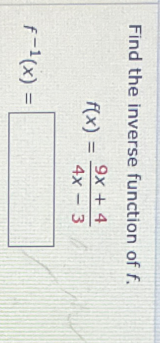 Solved Find the inverse function of f.f(x)=9x+44x-3f-1(x)= | Chegg.com