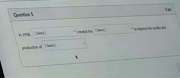 Question 5 3 pts In 1908, [Select) created the | Chegg.com