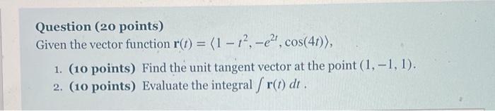 Solved Question (20 points) Given the vector function r(t) = | Chegg.com
