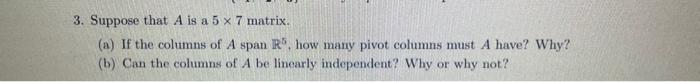 Solved 3. Suppose that A is a 5×7 matrix. (a) If the columns | Chegg.com