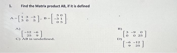 Solved 1. Find the Matrix product AB, if it is defined | Chegg.com