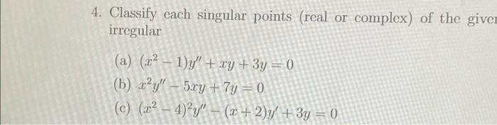 Solved 4. Classify each singular points (real or complex) of | Chegg.com