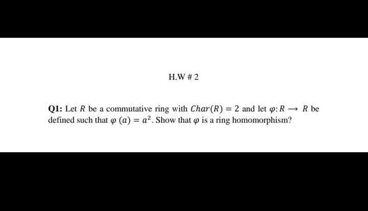 Solved Q1: Let R be a commutative ring with Char(R)=2 and | Chegg.com