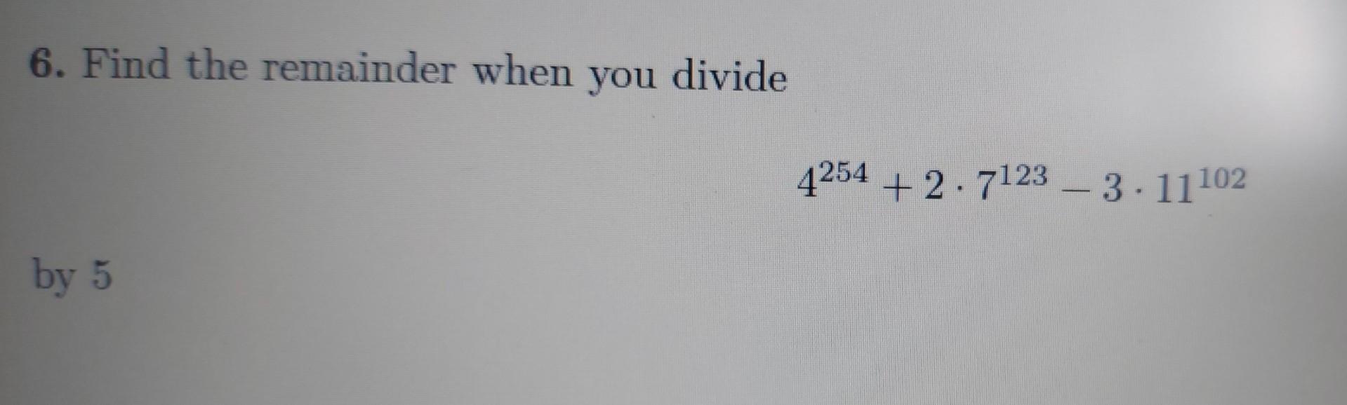 Solved 6. Find the remainder when you divide | Chegg.com