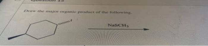Solved Drww the major onganic product of the following. | Chegg.com