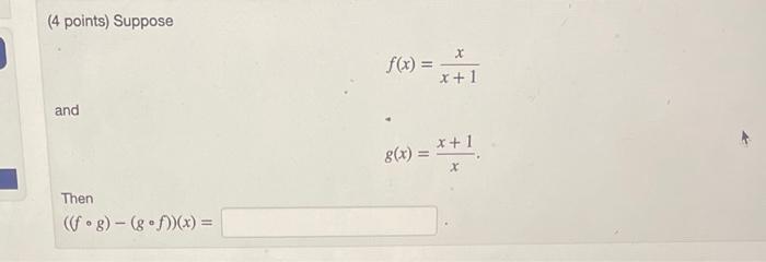 Solved (4 points) Suppose f(x)=x+1x and g(x)=xx+1. Then | Chegg.com