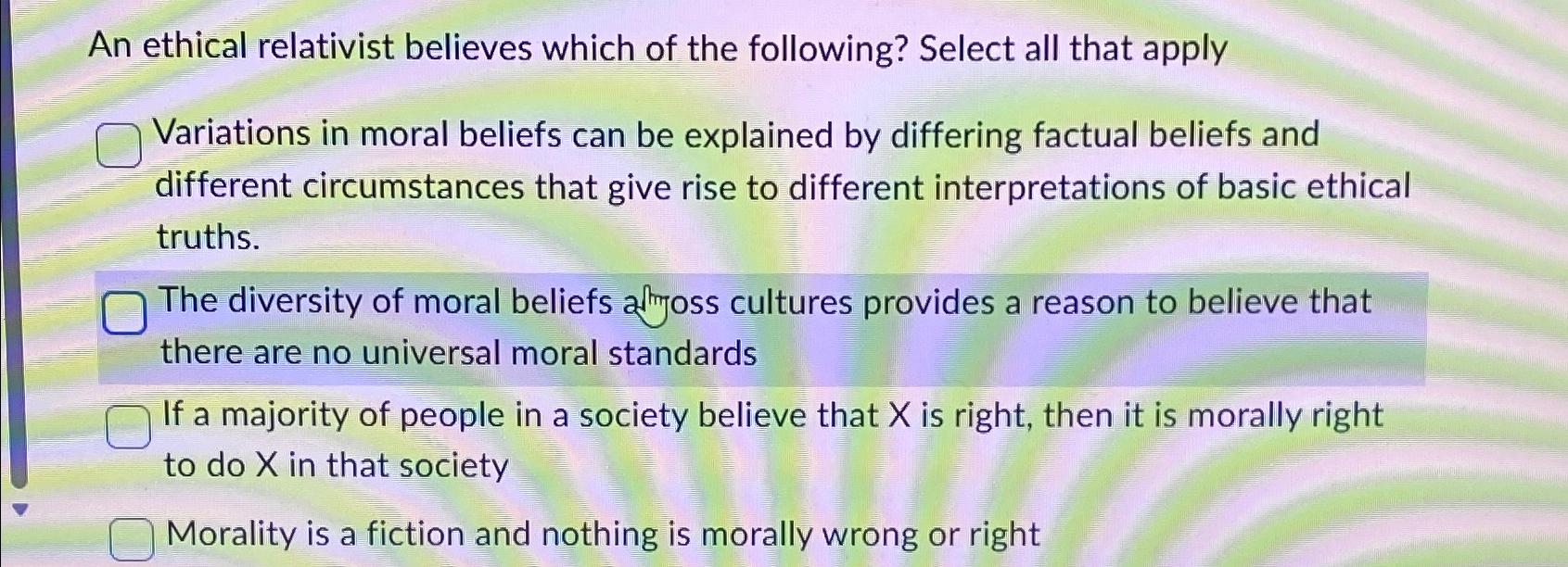 Solved An ethical relativist believes which of the | Chegg.com