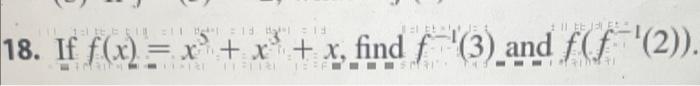 Solved 18. If f(x)=x5+x3+x, find f−1(3) and f(f−1(2)). | Chegg.com