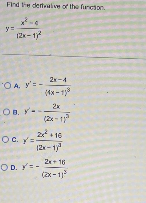 Solved Find the derivative of the function. y=(2x−1)2x2−4 A. | Chegg.com
