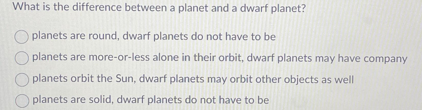 Solved What is the difference between a planet and a dwarf | Chegg.com