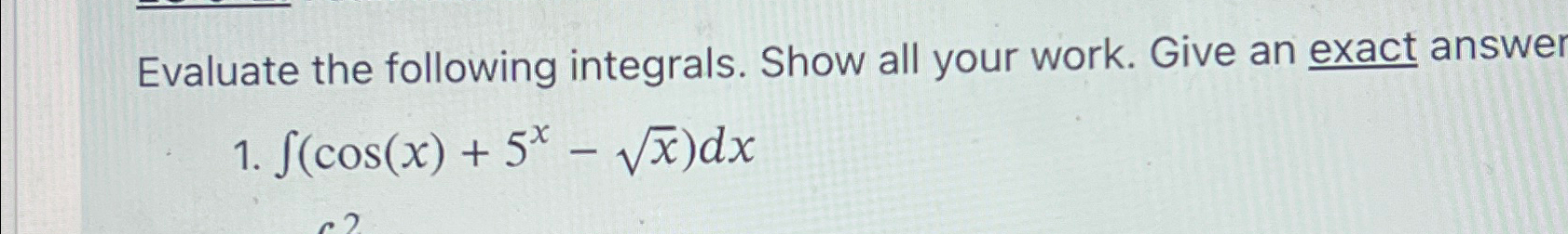 Solved Evaluate the following integrals. Show all your work. | Chegg.com