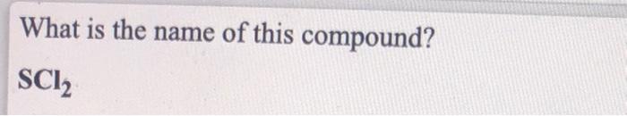 Solved What is the name of this compound? SCI2 | Chegg.com