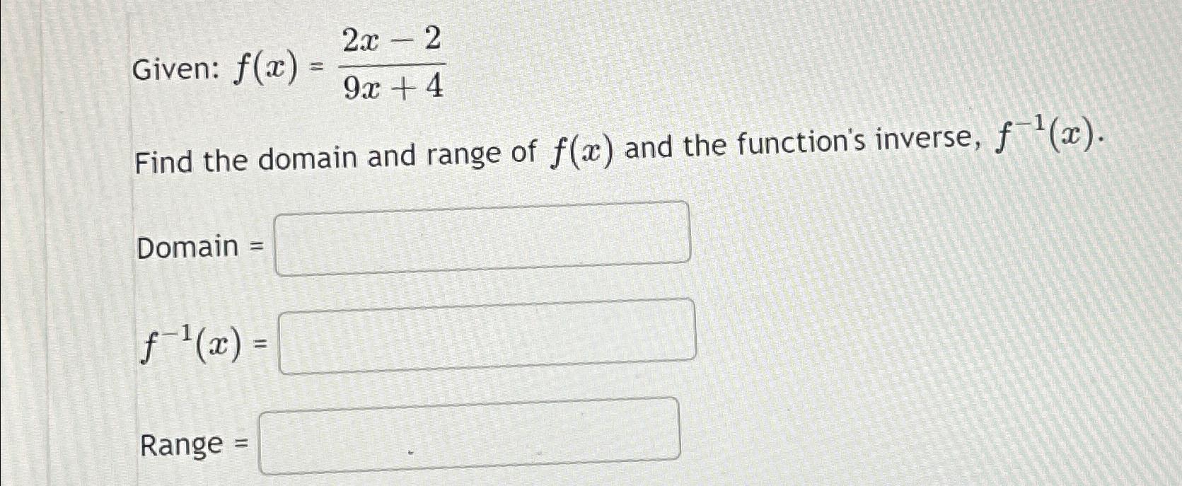 Solved Given: f(x)=2x-29x+4Find the domain and range of f(x) | Chegg.com