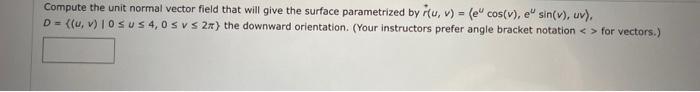 Solved Compute the unit normal vector field that will give | Chegg.com
