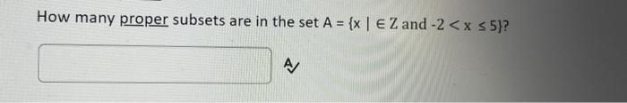 Solved How many proper subsets are in the set A={x∣∈Z and −2 | Chegg.com