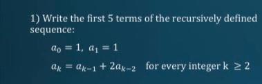 Solved 1) Write the first 5 terms of the recursively defined | Chegg.com