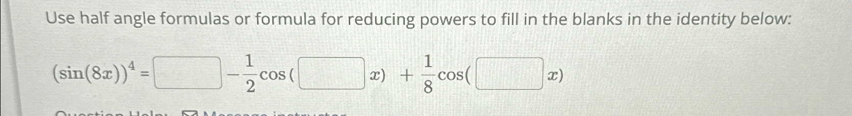 Solved Use half angle formulas or formula for reducing | Chegg.com