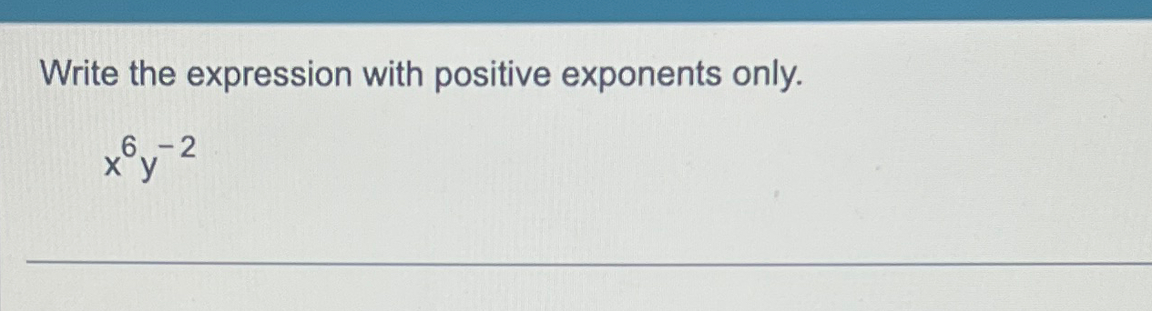 Solved Write the expression with positive exponents | Chegg.com