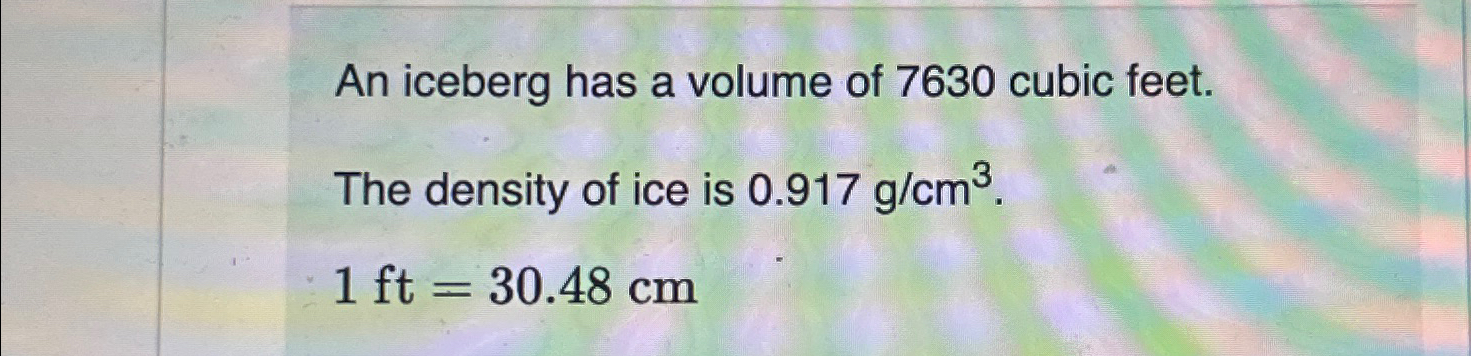Solved An iceberg has a volume of 7630 ﻿cubic feet.The | Chegg.com
