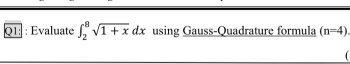 Solved Q1: : Evaluate S V1 + x dx using Gauss-Quadrature | Chegg.com