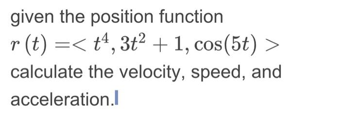 Solved given the position function r(t)= calculate the | Chegg.com