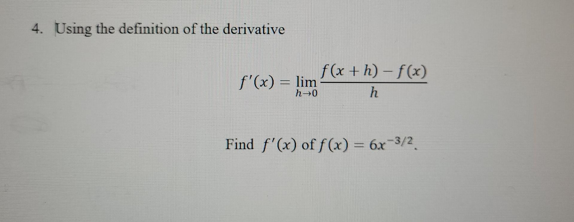 Solved 4. Using the definition of the derivative f (x | Chegg.com