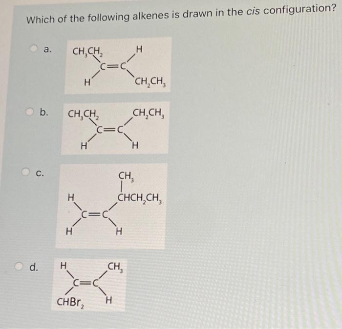 Solved Which of the following alkenes is drawn in the cis | Chegg.com