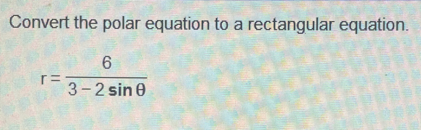 Solved Convert the polar equation to a rectangular | Chegg.com