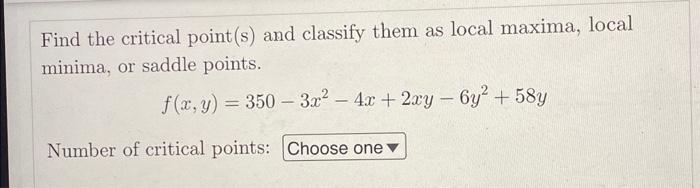 Solved Find the critical point(s) and classify them as local | Chegg.com