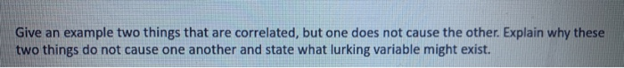 Solved Give an example two things that are correlated, but | Chegg.com