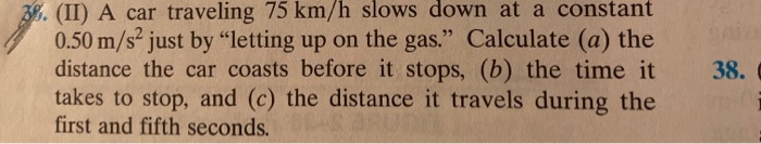Solved 36. (II) A car traveling 75 km/h slows down at a | Chegg.com