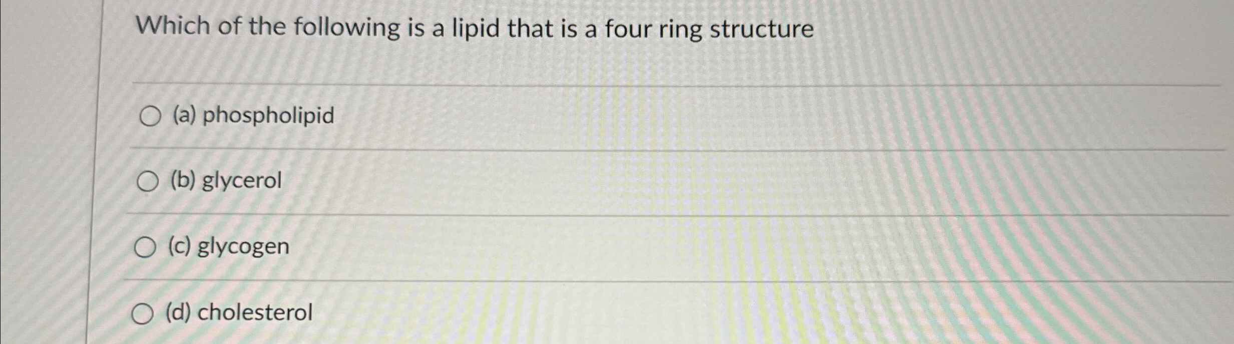 Solved Which of the following is a lipid that is a four ring | Chegg.com