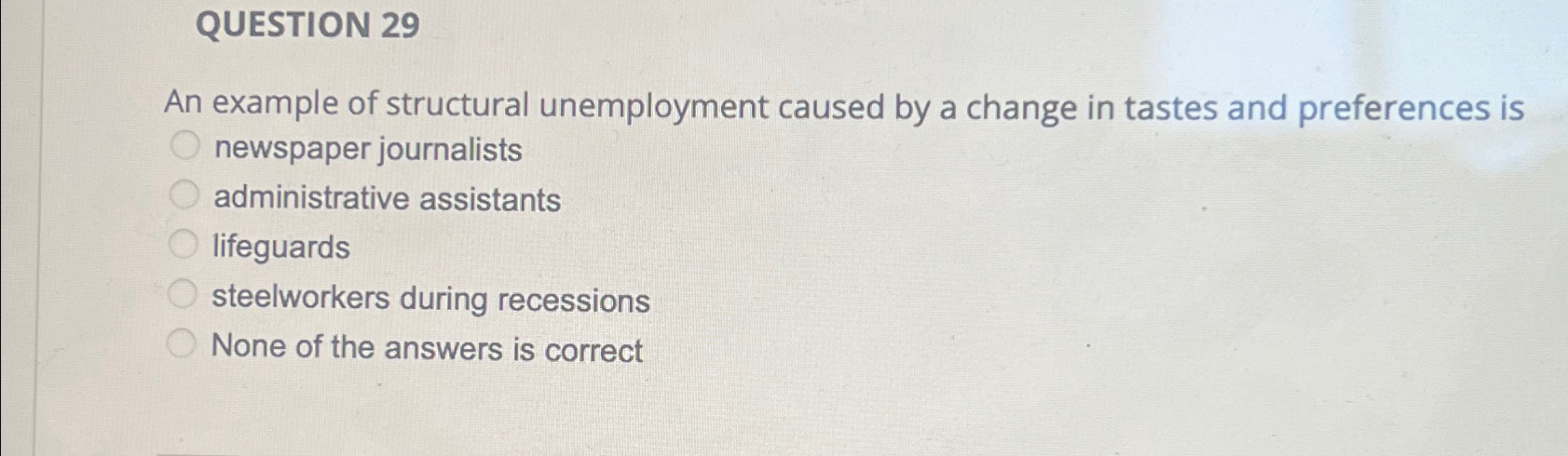 Solved QUESTION 29An example of structural unemployment | Chegg.com