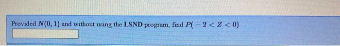 Solved Provided N(0, 1) and without using the LSND program, | Chegg.com