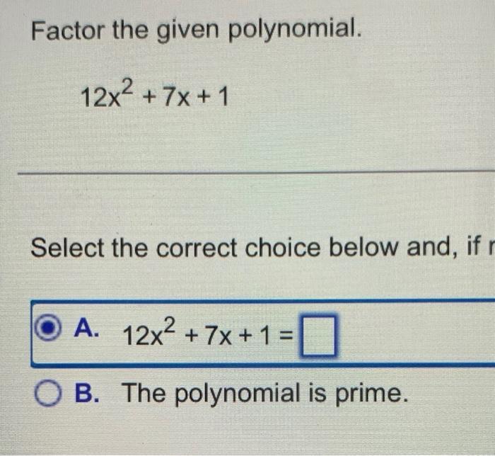 Solved Factor the given polynomial. 12x2+7x+1 Select the | Chegg.com