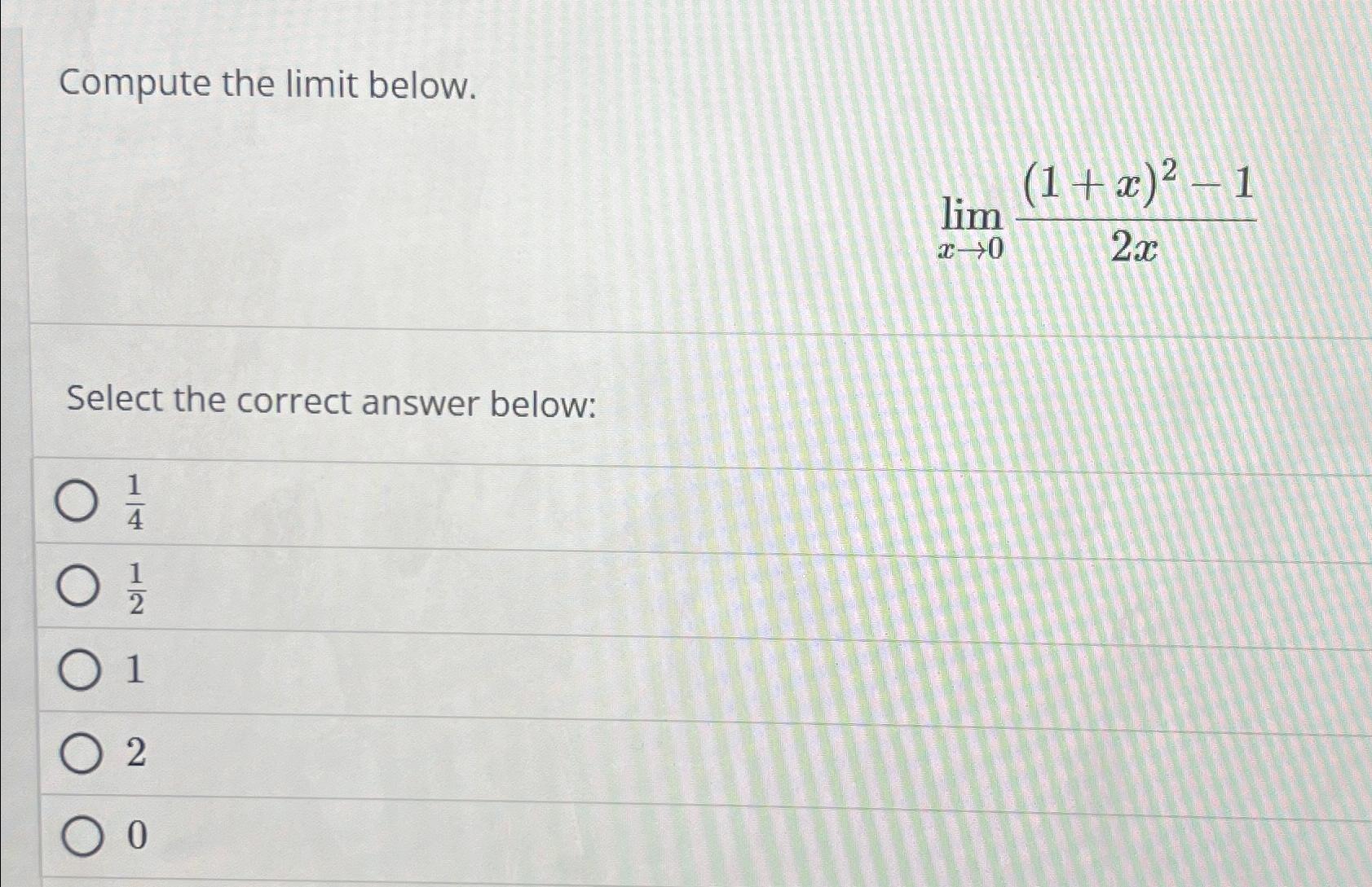 Solved Compute the limit below.limx→0(1+x)2-12xSelect the | Chegg.com