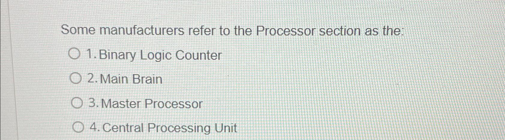 Solved Some manufacturers refer to the Processor section as | Chegg.com