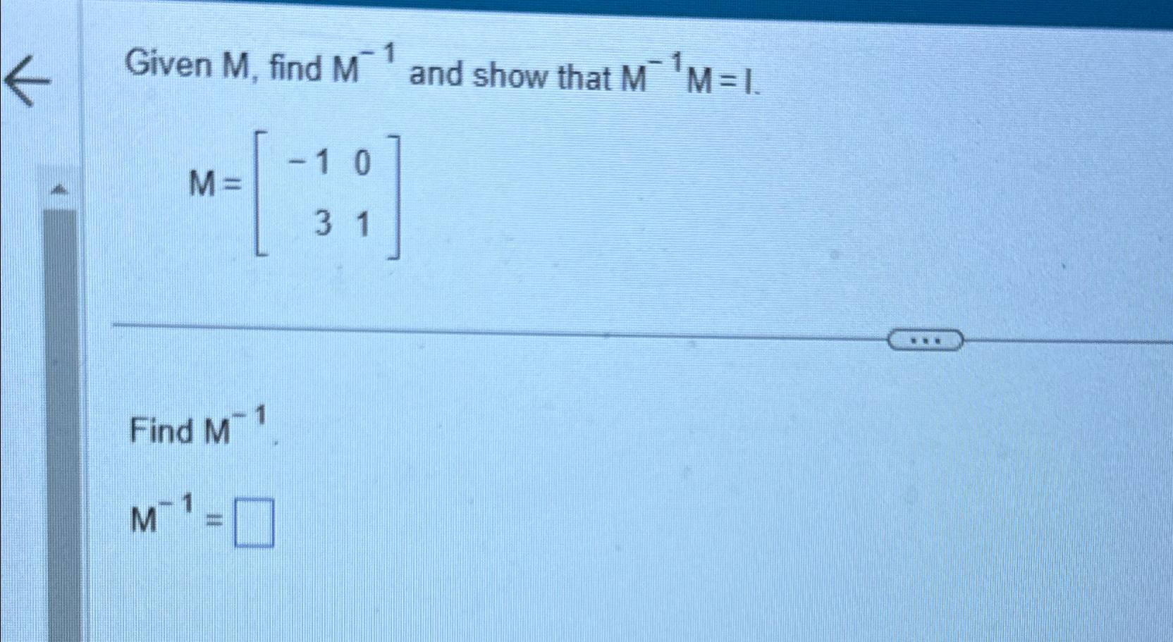 Solved Given M, ﻿find M-1 ﻿and show that | Chegg.com