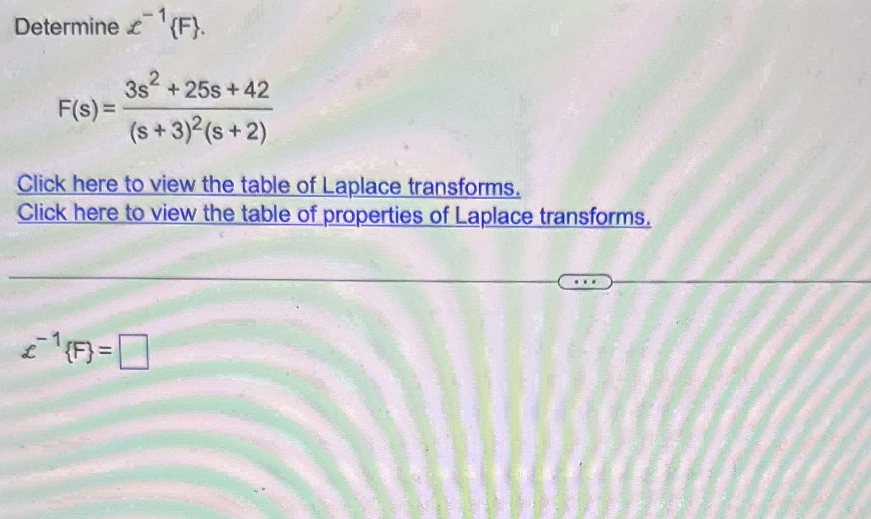 Solved Determine L-1{F}.F(s)=3s2+25s+42(s+3)2(s+2)Click here | Chegg.com