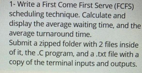 Solved 1- Write a First Come First Serve (FCFS) scheduling | Chegg.com