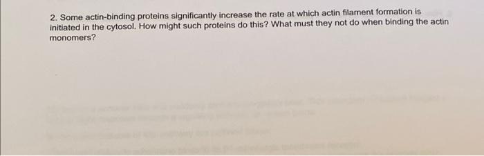 Solved 2. Some actin-binding proteins significantly increase | Chegg.com