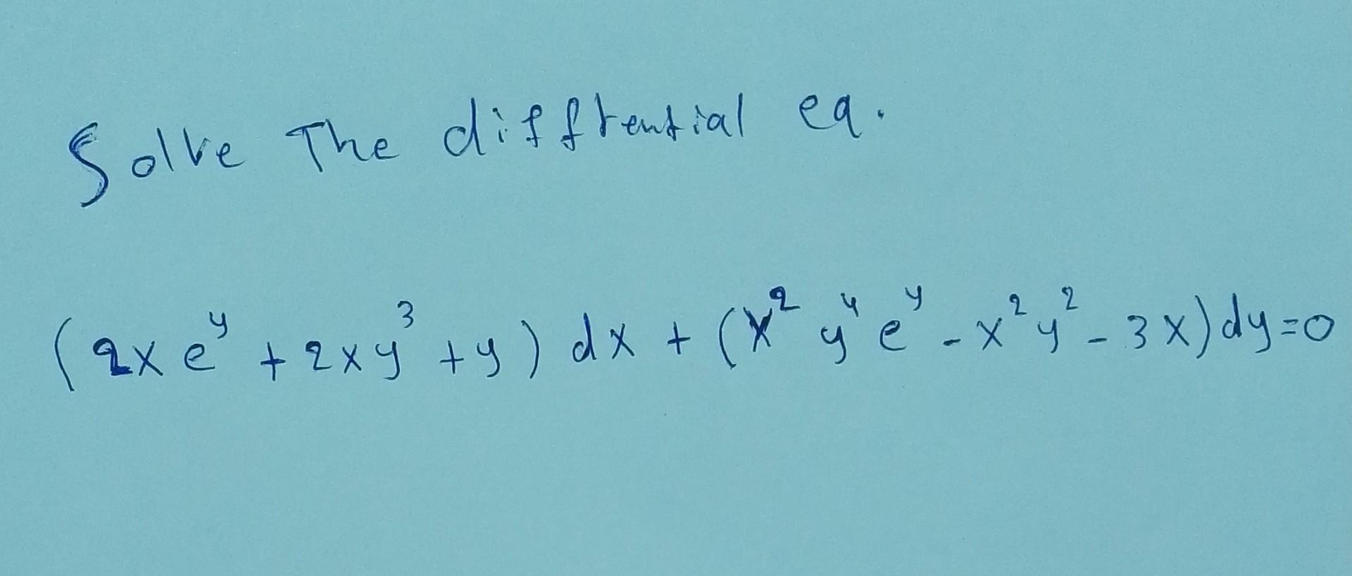 Solved Solve The diffrensial ea. у 3 (axe" + 2xy + y ) dx + | Chegg.com